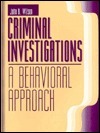 Criminal Investigations: A Behavioral Approach by John B. Wilson ...