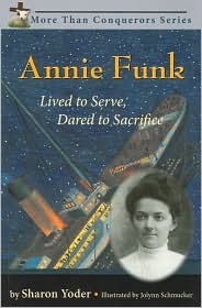 Annie Funk: Lived to Serve, Dared to Sacrifice by Sharon Yoder | Goodreads