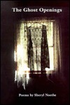 The Ghost Openings by Sheryl Noethe | Goodreads