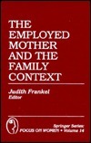 The Employed Mother and the Family Context by Judith Frankel | Goodreads