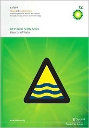 Hazards of Water (Bp Process Safety Series) - IChemE by Bp Safety Group ...