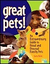 Great Pets! An Extraordinary Guide to Usual and Unusual Family Pets by ...