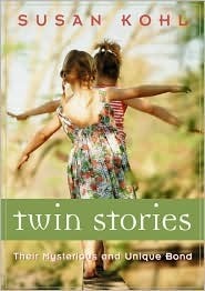 Twin Stories: Their Mysterious and Unique Bond by Susan Kohl | Goodreads