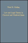 Law and Legal Theory in Classical and Medieval Islam by Wael B. Hallaq ...