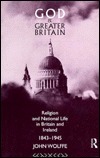 God and Greater Britain: Religion and National Life in Britain and ...