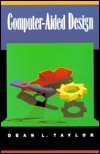 Computer-Aided Design by Dean L. Taylor | Goodreads