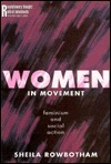 Women in Movement: Feminism and Social Action by Sheila Rowbotham ...
