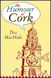 The Humour of Cork by Des MacHale | Goodreads