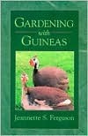 Gardening with Guineas: A Step-By-Step Guide to Raising Guinea Fowl on ...