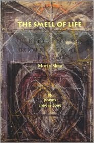 The Smell of Life: Poems 1969 to 2005 by Morty Sklar | Goodreads