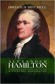 Alexander Hamilton A Concise Biography by Broadus Mitchell | Goodreads