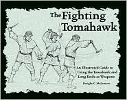The Fighting Tomahawk: An Illustrated Guide to Using the Tomahawk and ...
