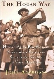 The Hogan Way: How to Apply Ben Hogan's Exceptional Swing and ...