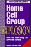 Home Cell Group Explosion: How Your Small Group Can Grow and Multiply ...