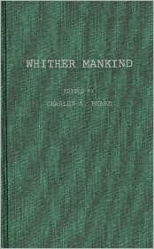 Whither Mankind: A Panorama of Modern Civilization by Charles A. Beard ...