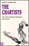 The Chartists: The First National Workers Movement by John Charlton ...