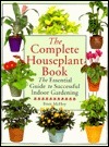 The Complete Houseplant Book: The Essential Guide to Successful Indoor ...