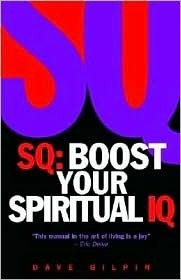 SQ:Boost Your Spiritual IQ by Dave Gilpin | Goodreads