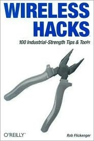 Wireless Hacks: 100 Industrial-Strength Tips & Tools by Rob Flickenger ...