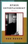 Other Entertainment: Collected Pieces by Ned Rorem | Goodreads