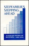 Stepfamilies Stepping Ahead: An 8 Step Program for Successful Family ...