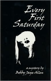 Every First Saturday by Bobby Jaye Allen | Goodreads