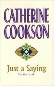 Just a Saying by Catherine Cookson | Goodreads