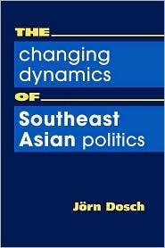 The Changing Dynamics of Southeast Asian Politics by Jörn Dosch | Goodreads