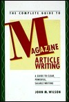 The Complete Guide to Magazine Article Writing by John M. Wilson ...