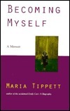 Becoming myself: A memoir by Maria Tippett | Goodreads