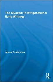 The Mystical in Wittgenstein's Early Writings by James R. Atkinson ...