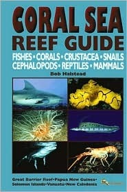 Coral Sea Reef Guide by Bob Halstead | Goodreads