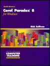Corel Paradox 8 for Windows 95: Computer Training Series by Rick ...