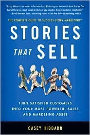 Stories That Sell: Turn Satisfied Customers into Your Most Powerful ...