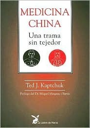 Medicina China: Una Trama Sin Tejedor by TED J. KAPTCHUK | Goodreads