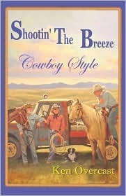 Shootin' the Breeze, Cowboy Style by Ken Overcast | Goodreads