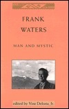Frank Waters: Man and Mystic by Vine Deloria Jr. | Goodreads