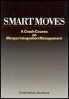 Smart Moves: A Crash Course on Merger Integration Management by Price ...