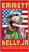 Emmett Kelly, Jr.: Travels Through American History With the World's ...