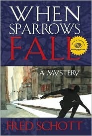 When Sparrows Fall: A Mystery by Fred W. Schott | Goodreads