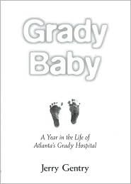 Grady Baby: A Year in the Life of Atlanta's Grady Hospital by Jerry ...
