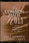 The Common Made Holy by Neil T. Anderson | Goodreads