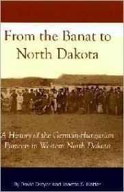 From the Banat to North Dakota: A History of the German-Hungarian ...