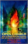 The Open Church: How to Bring Back the Exciting Life of the 1st Century ...