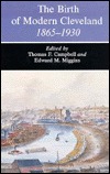 The Birth of Modern Cleveland, 1865-1930 by Edward M. Miggins | Goodreads
