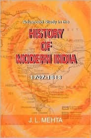 Advanced Study in the History of Modern India: Volume One: 1707 - 1813 ...