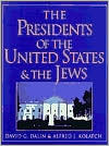 The Presidents of the United States & the Jews by David G. Dalin ...