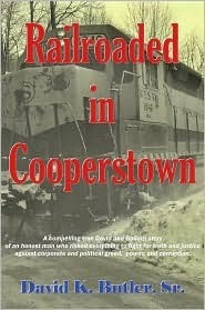 Railroaded in Cooperstown by David K. Butler Sr. | Goodreads
