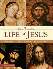The Illustrated Life Of Jesus: Through the Gospels, Arranged ...
