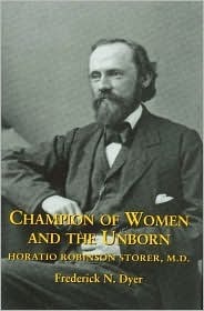 Champion of Women and the Unborn: Horatio Robinson Storer, M.D. by ...